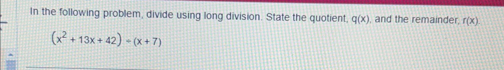 Solved In the following problem, divide using long division. | Chegg.com
