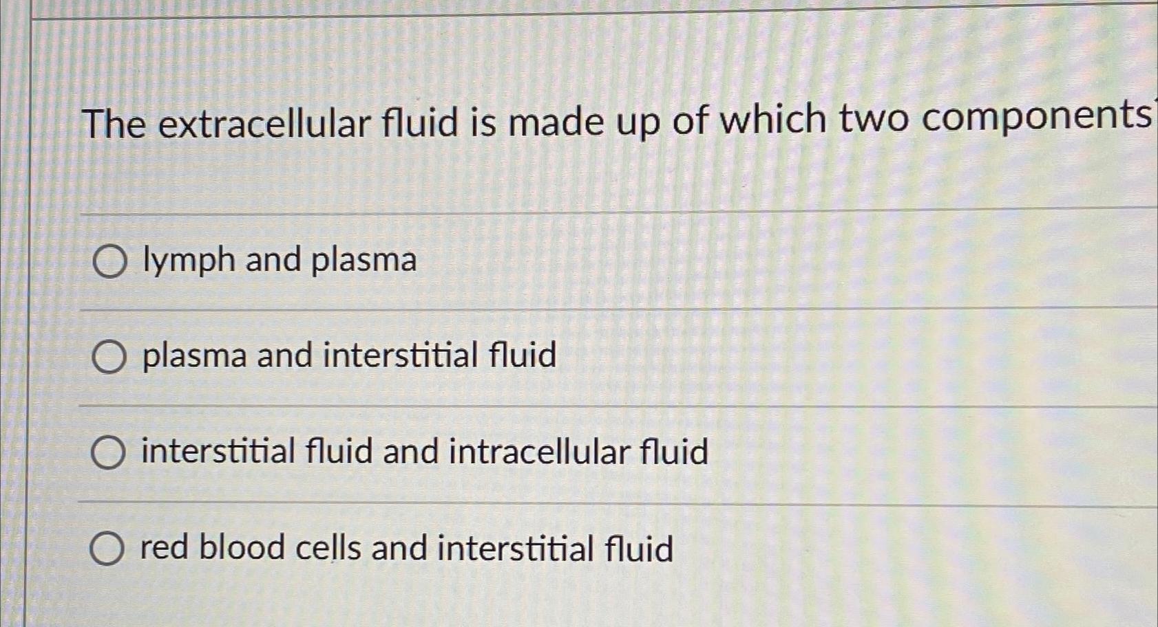 Solved The extracellular fluid is made up of which two | Chegg.com