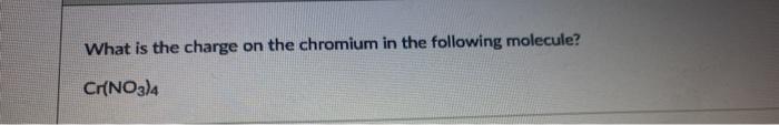 Solved What is the charge on the chromium in the following | Chegg.com