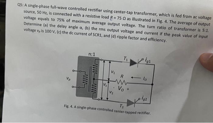 Solved Q5: A single-phase full-wave controlled rectifier | Chegg.com