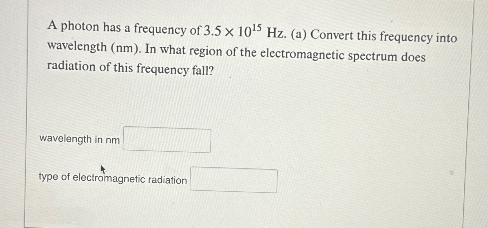 Solved A photon has a frequency of 3.5×1015Hz. (a) ﻿Convert | Chegg.com