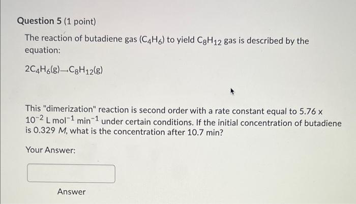 Solved Question 5 (1 point) The reaction of butadiene gas | Chegg.com