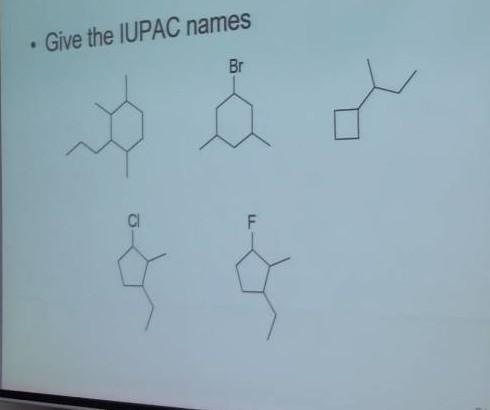Solved - Give the IUPAC names | Chegg.com