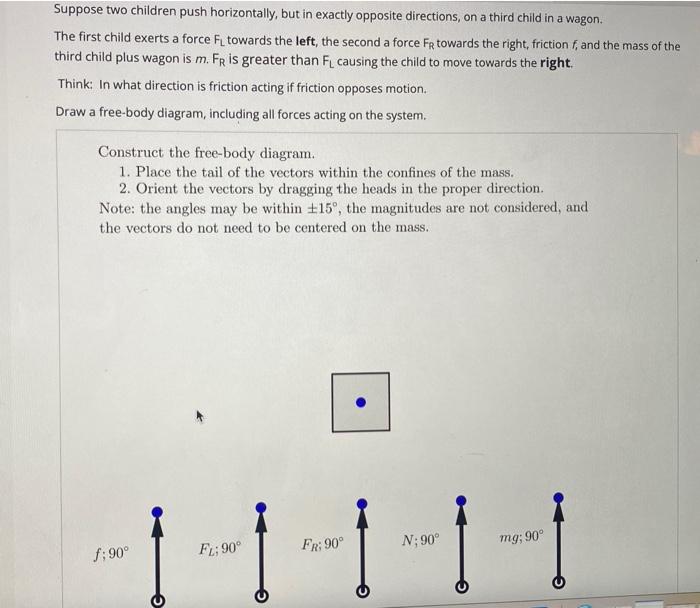 Solved Suppose two children push horizontally, but in | Chegg.com