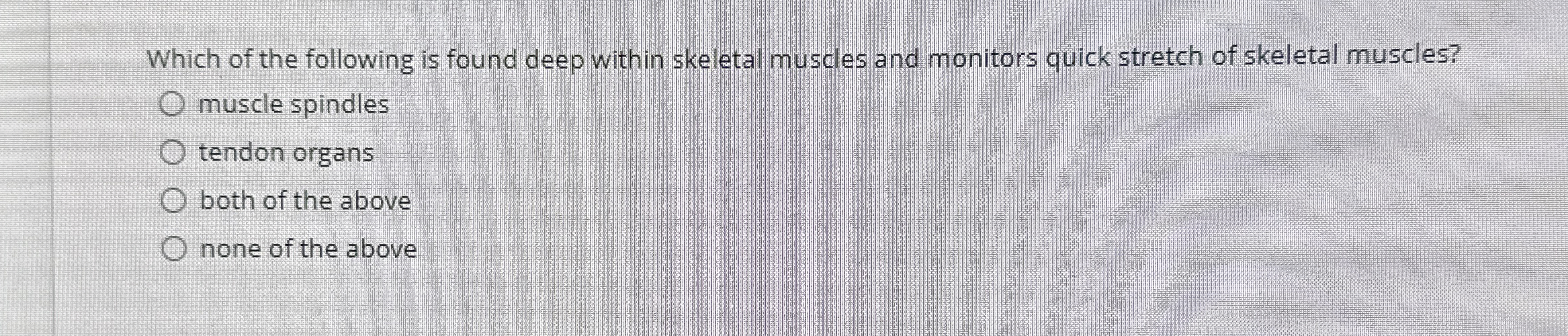 Solved Which of the following is found deep within skeletal | Chegg.com