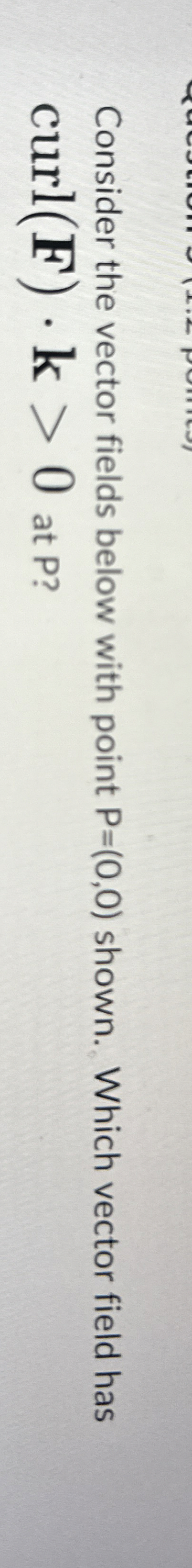 Solved Consider the vector fields below with point P=(0,0) | Chegg.com