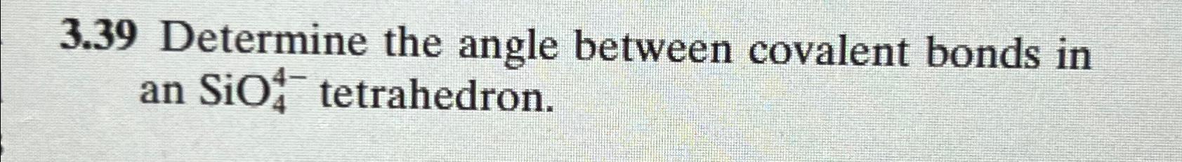 Solved 3.39 ﻿Determine the angle between covalent bonds in | Chegg.com