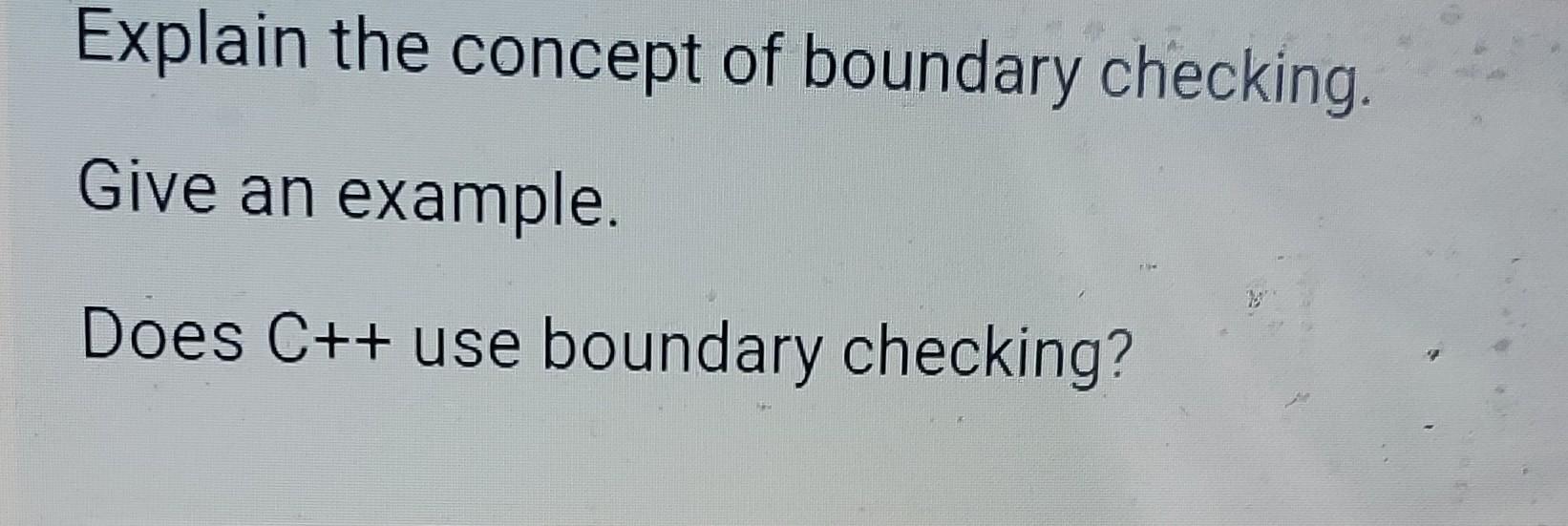Solved Explain the concept of boundary checking Give an | Chegg.com