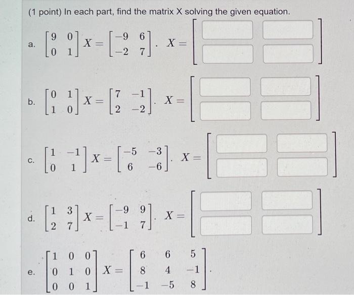 Solved (1 point) In each part, find the matrix X solving the | Chegg.com