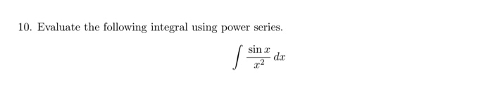 Solved 10. Evaluate the following integral using power | Chegg.com