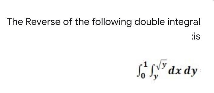 Solved The Reverse of the following double integral :is so | Chegg.com