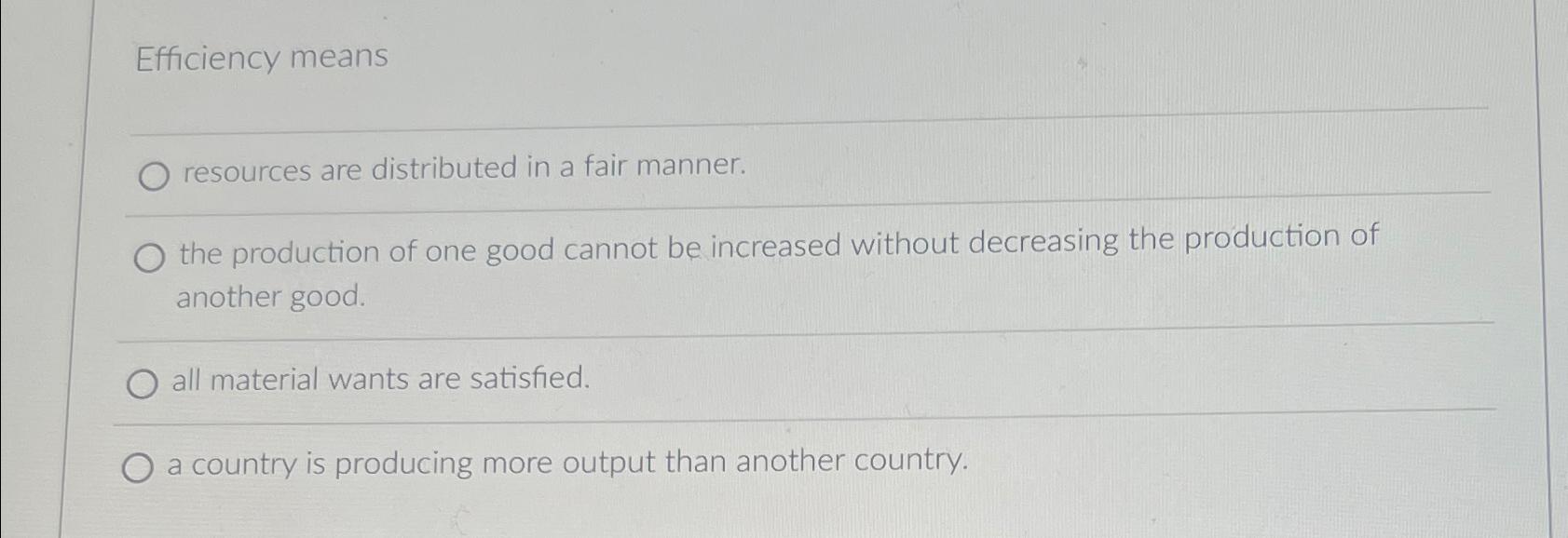 Solved Efficiency meansresources are distributed in a fair | Chegg.com