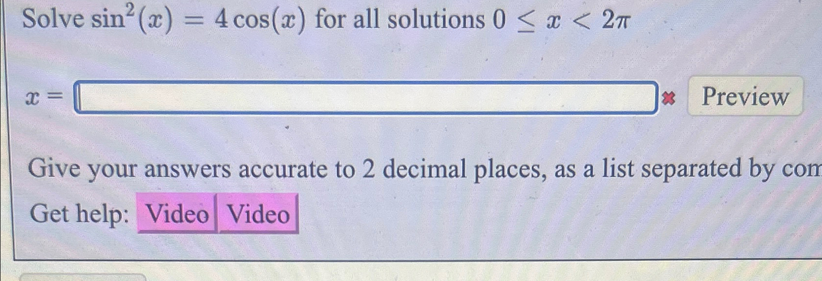 Solved Solve sin2(x)=4cos(x) ﻿for all solutions 0≤x