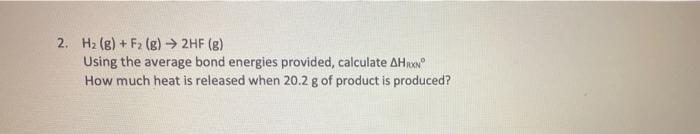 Solved 2. H2(g) + F2 (g) → 2HF (8) Using the average bond | Chegg.com