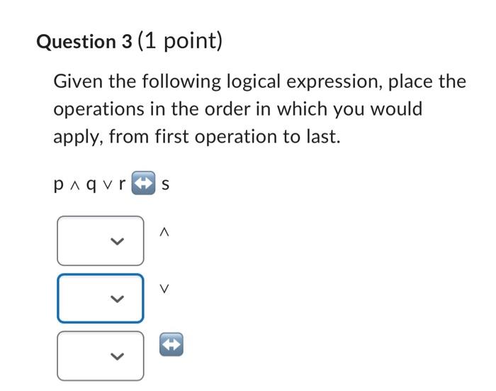 Solved Question 3 (1 poInt) Given the following logical | Chegg.com