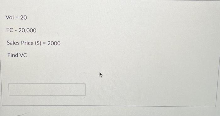 Solved Vol=20FC−20,000 Sales Price (S)=2000 Find VC | Chegg.com