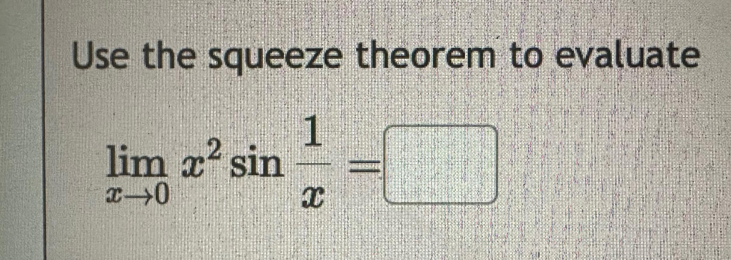 Solved Use the squeeze theorem to evaluatelimx→0x2sin1x= | Chegg.com
