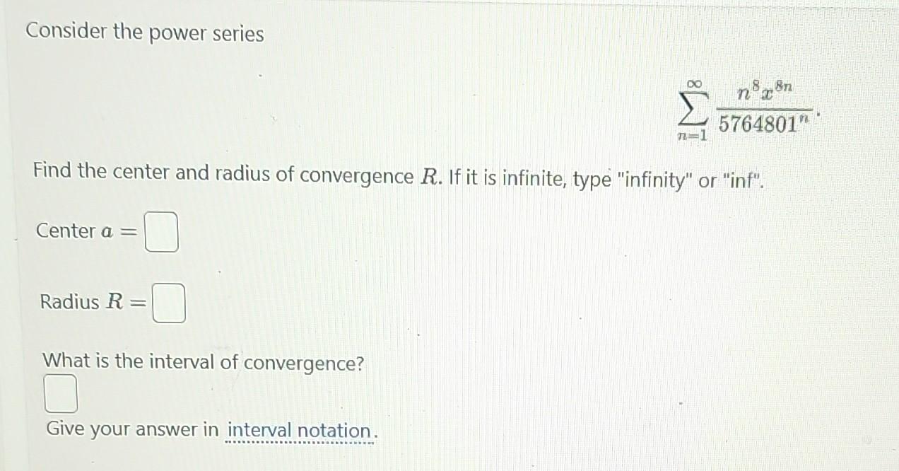 Solved Consider the power series ∑n=1∞5764801nn8x8n Find the | Chegg.com