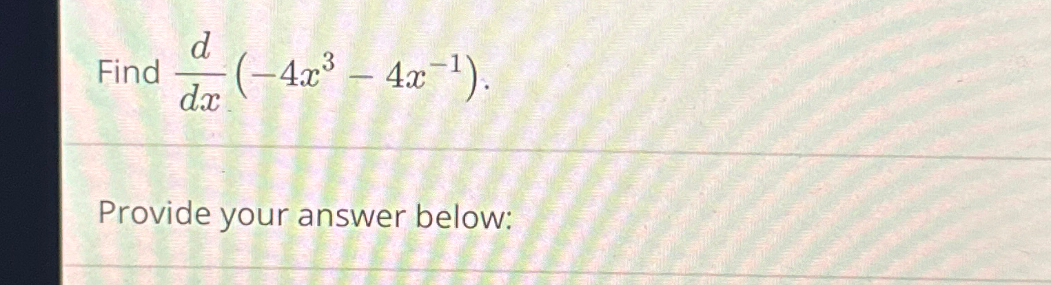 Solved Find ddx(-4x3-4x-1)Provide your answer below: | Chegg.com