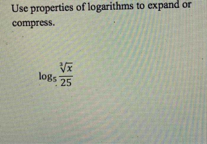 Solved Use properties of logarithms to expand or compress. | Chegg.com