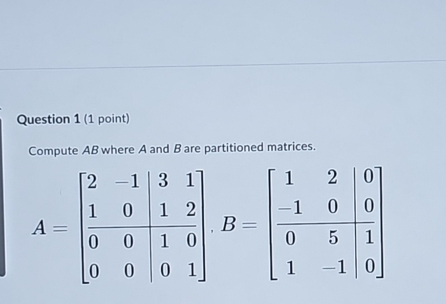 Solved Question 1 (1 ﻿point)Compute AB ﻿where A and B ﻿are | Chegg.com