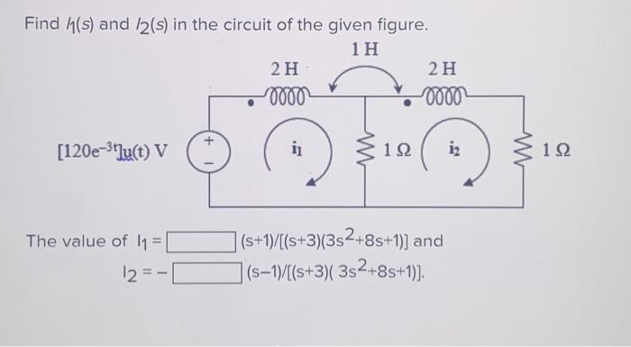 Solved Find I1(s) and I2(s) in the circuit of the given | Chegg.com