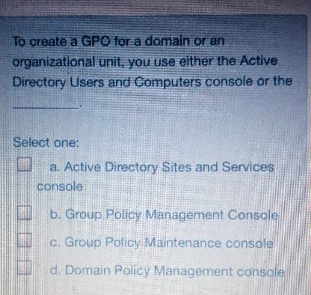 Solved To create a GPO for a domain or an organizational | Chegg.com