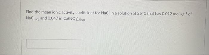 Solved Find the mean ionic activity coefficient for NaCl in | Chegg.com