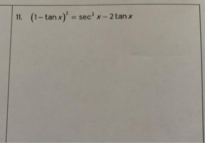 Solved 11. (1-tan x) = sec? - 2 tanx | Chegg.com