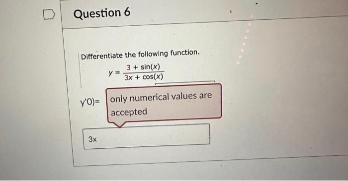 Solved Question 6 Differentiate the following function. 3+ | Chegg.com