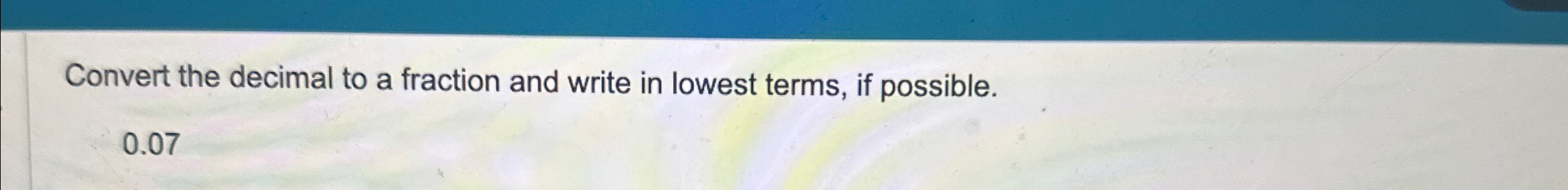 Solved Convert the decimal to a fraction and write in lowest | Chegg.com