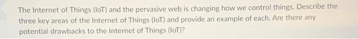 Solved The Internet of Things (IoT) and the pervasive web is | Chegg.com