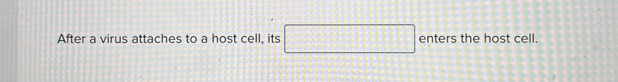 Solved After a virus attaches to a host cell, its ﻿enters | Chegg.com