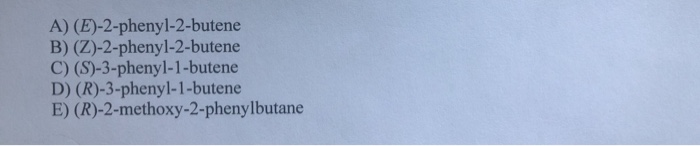 Solved A) (E)-2-phenyl-2-butene B) (Z)-2-phenyl-2-butene C) | Chegg.com