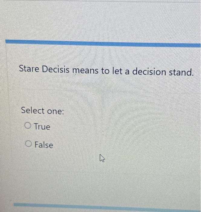 Stare Decisis means to let a decision stand. Select | Chegg.com