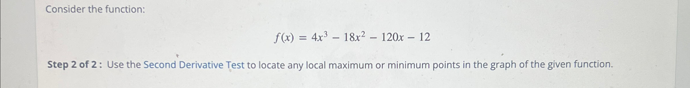 Solved Consider the function:f(x)=4x3-18x2-120x-12Step 2 ﻿of | Chegg.com