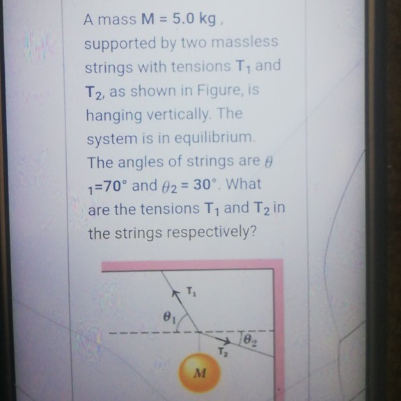 Solved A mass M = 5.0 kg supported by two massless strings | Chegg.com