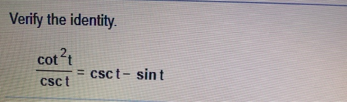Solved Verify the identity. cot? csct- sint cset | Chegg.com