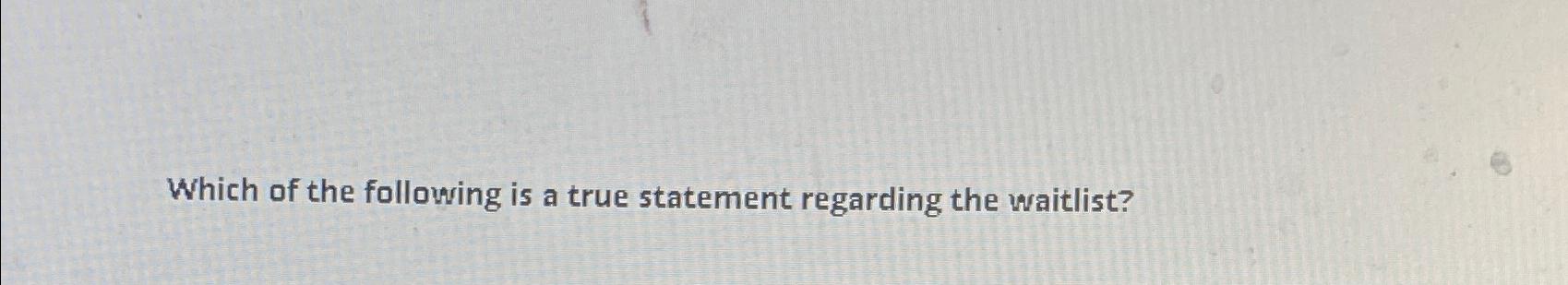 Solved Which of the following is a true statement regarding | Chegg.com