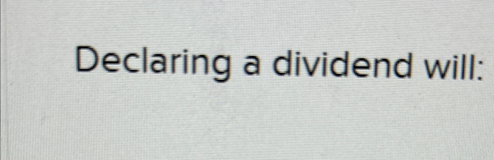 Solved Declaring A Dividend Will