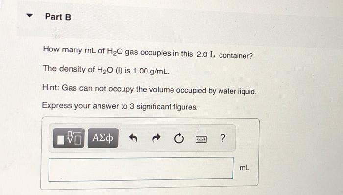 Solved Part B How many mL of H20 gas occupies in this 2.0 L | Chegg.com