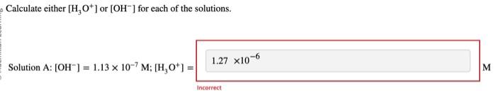 Solved Calculate either [H3O+]or [OH−]for each of the | Chegg.com