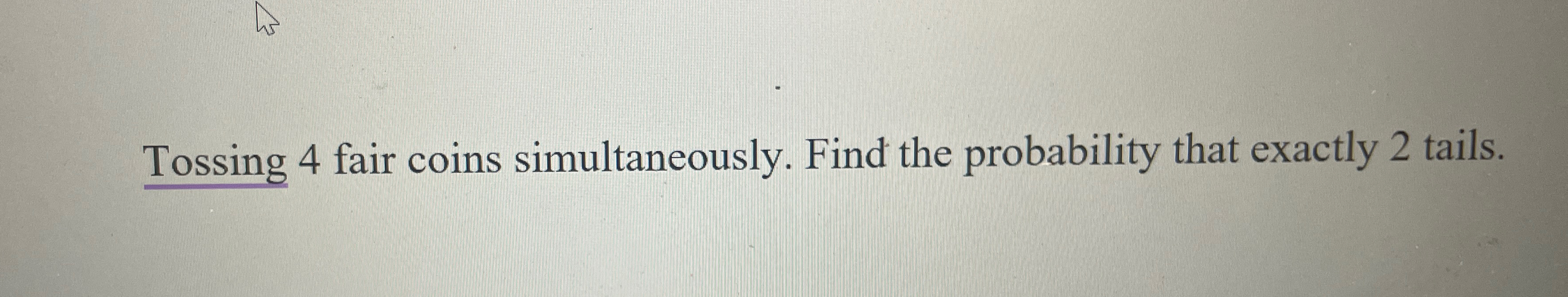 Solved Tossing 4 ﻿fair coins simultaneously. Find the | Chegg.com