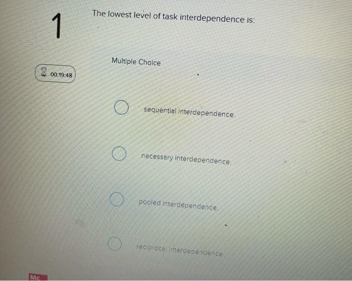 Solved The lowest level of task interdependence is: 1 1. | Chegg.com