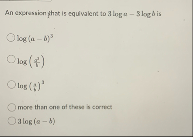 Solved An expression that is equivalent to 3loga-3logb | Chegg.com