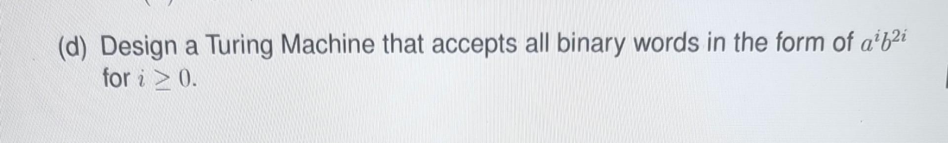 Solved (d) Design a Turing Machine that accepts all binary | Chegg.com