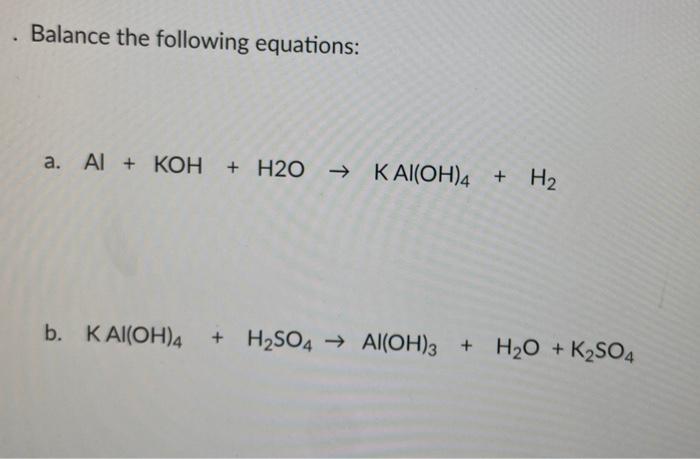 Solved Balance the following equations: . a. Al + KOH + H2O | Chegg.com