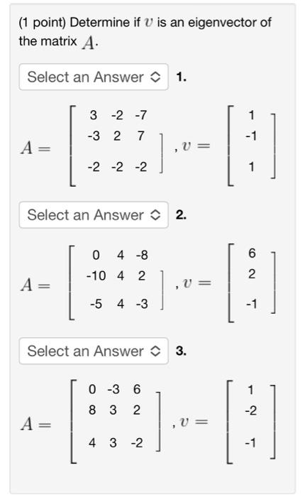 Solved ( 1 point) Determine if v is an eigenvector of the | Chegg.com