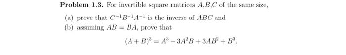 Solved Problem 1.3. For invertible square matrices A,B,C of | Chegg.com