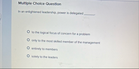 Solved Multiple Cholce QuestionIn an enlightened leadership, | Chegg.com